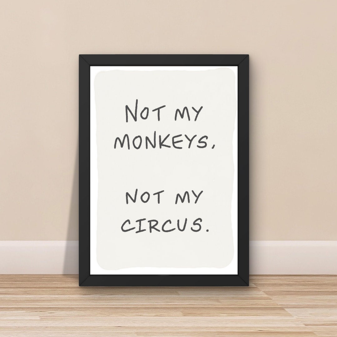 Not My Monkeys, Not My Circus Print, Hand Drawn, Illustration, Rude, Funny Art - Etsy