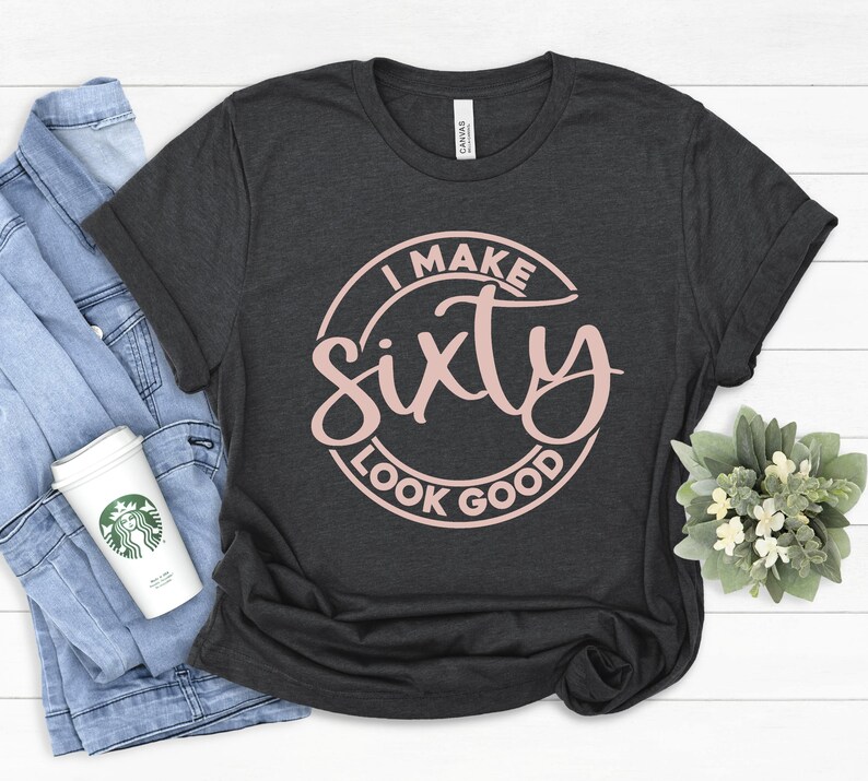 Funny 60th Birthday Shirt: "i Make Sixty Look Good" Tee - Etsy