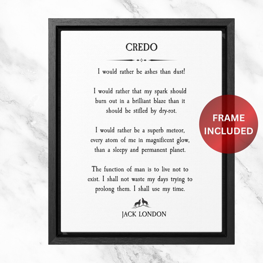 Credo by Jack London, I Would Rather Be Ashes Than Dust Quote, Literary ...