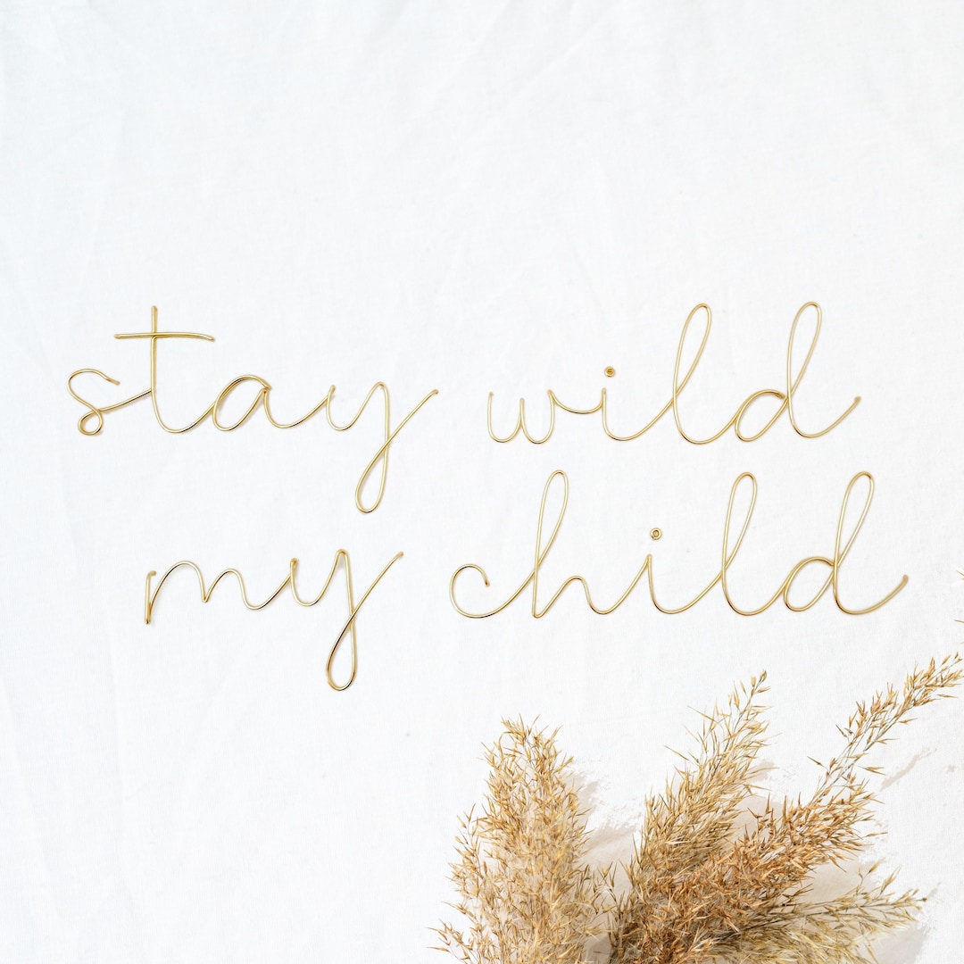 Stay Wild My Child Sign | Many Fonts and Size Options | Handmade Wire ...