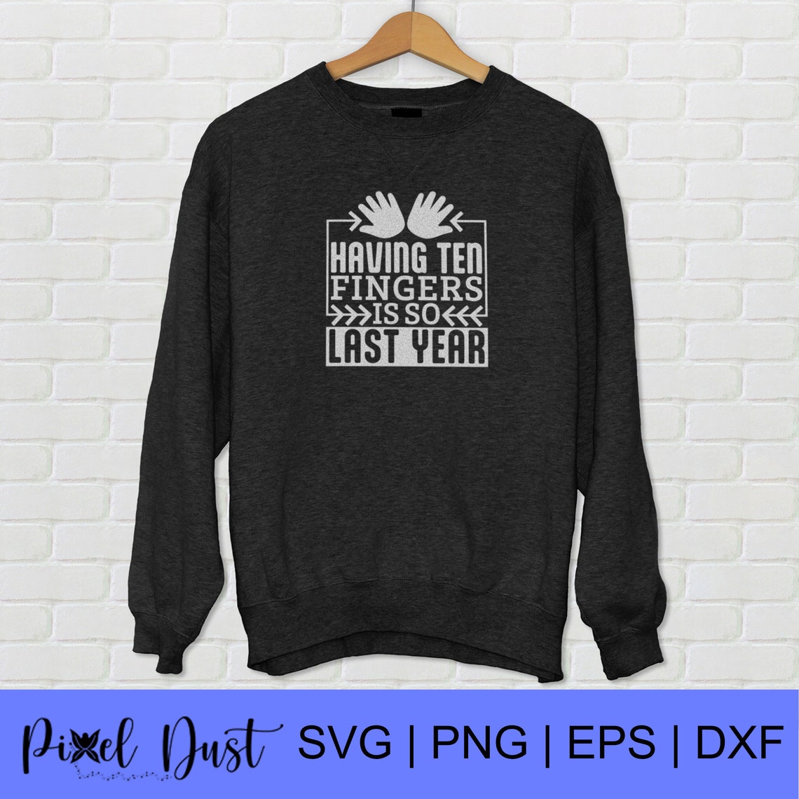 Having Ten Fingers is so Last Year Graphic, Instant Download, Svg, Eps ...