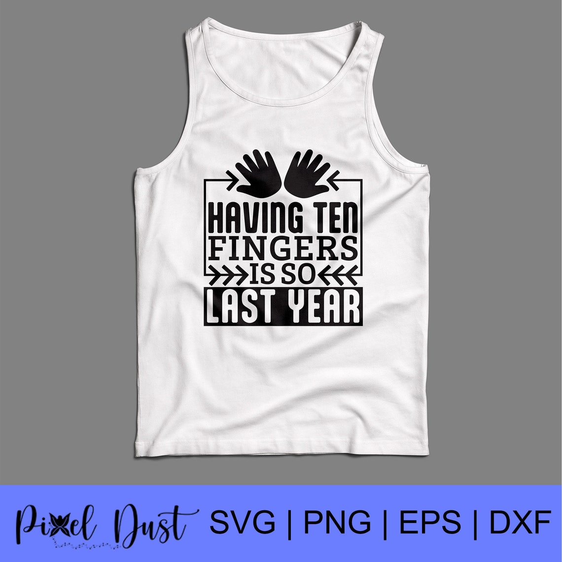 Having Ten Fingers is so Last Year Graphic, Instant Download, Svg, Eps ...