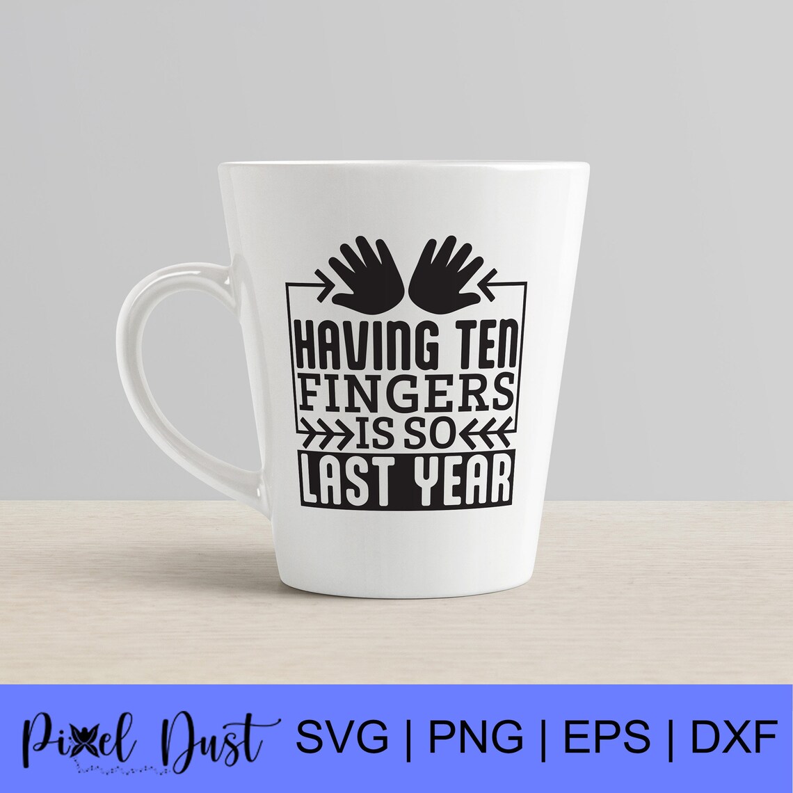 Having Ten Fingers is so Last Year Graphic, Instant Download, Svg, Eps ...