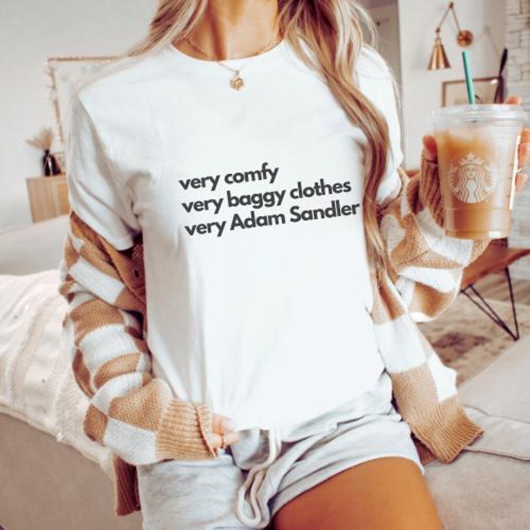 Very Comfy Very Baggy Clothes Very Adam Sandler Tee, Adam Sandler Fan ...