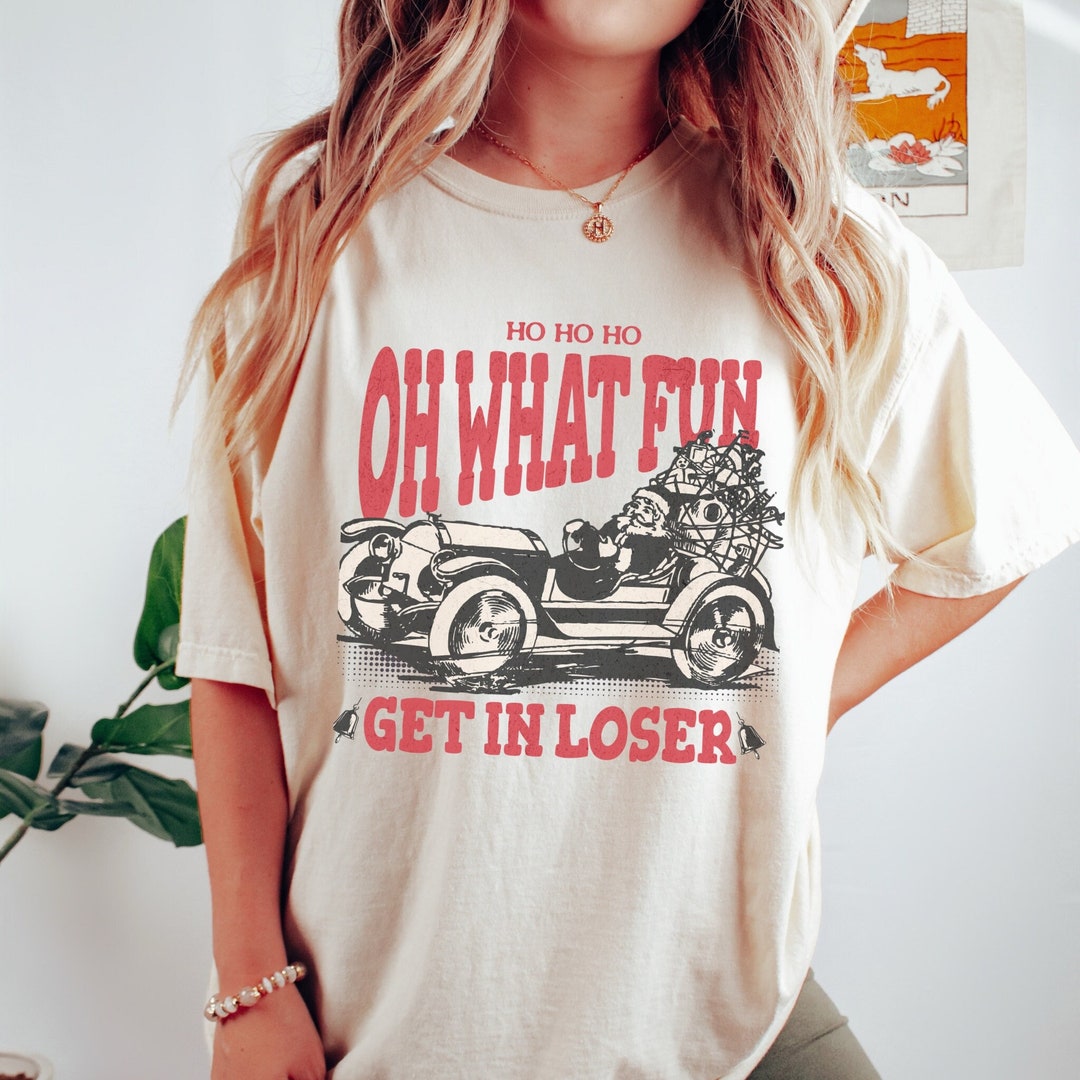 Get in Loser Santa Ho Ho Ho Christmas Shirt Vintage Santa Claus ...