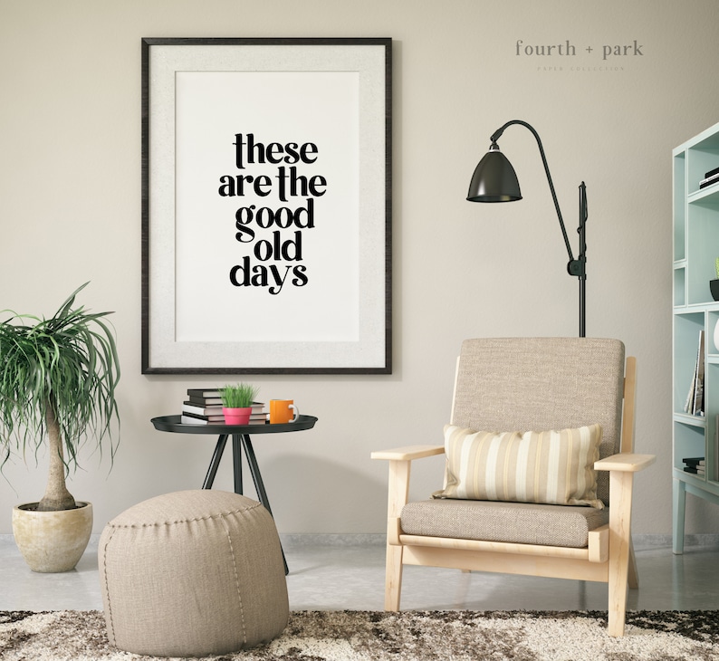These Are the Good Old Days - Home Decor Wall Art Quote - INSTANT ...