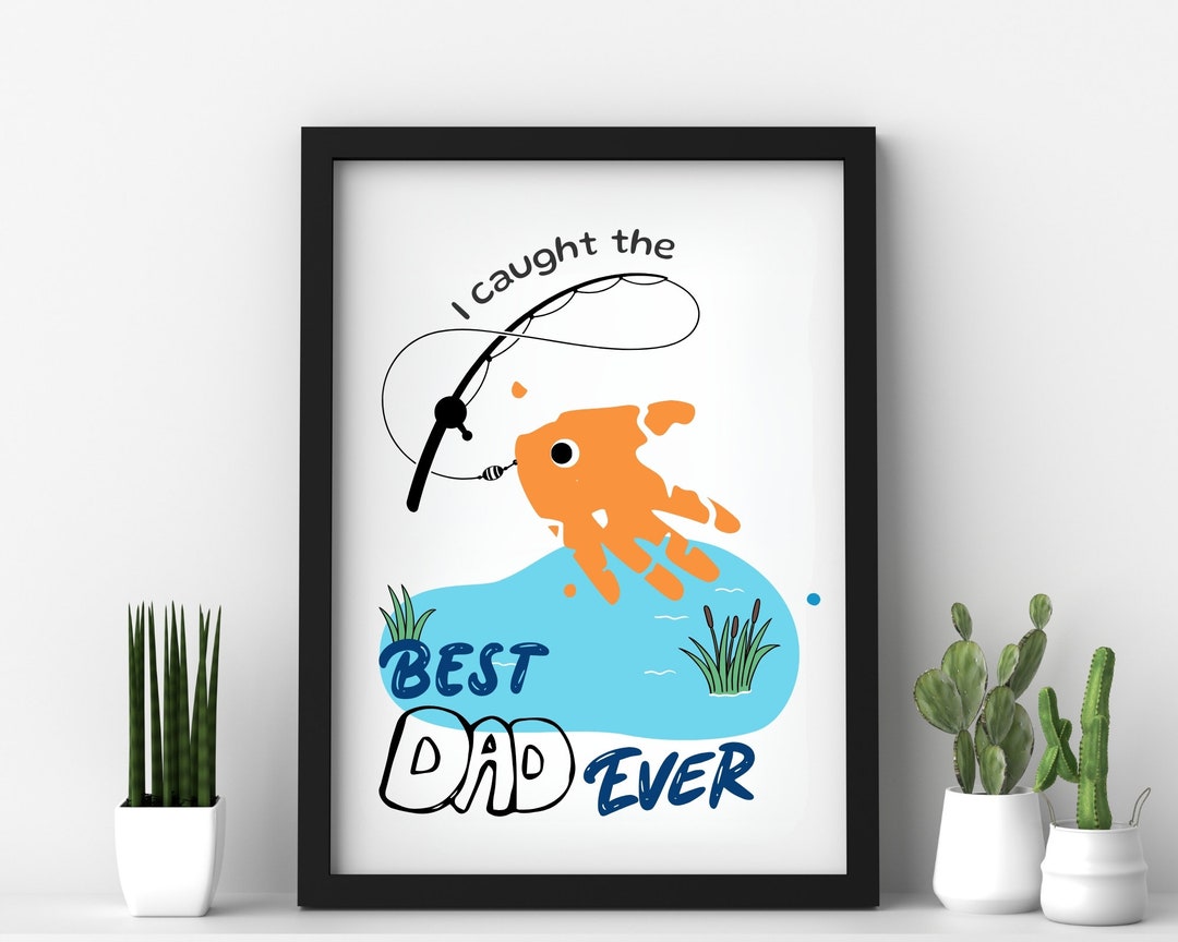 I Caught the Best Dad Ever, Father's Day Handprint Craft, Happy Fathers ...