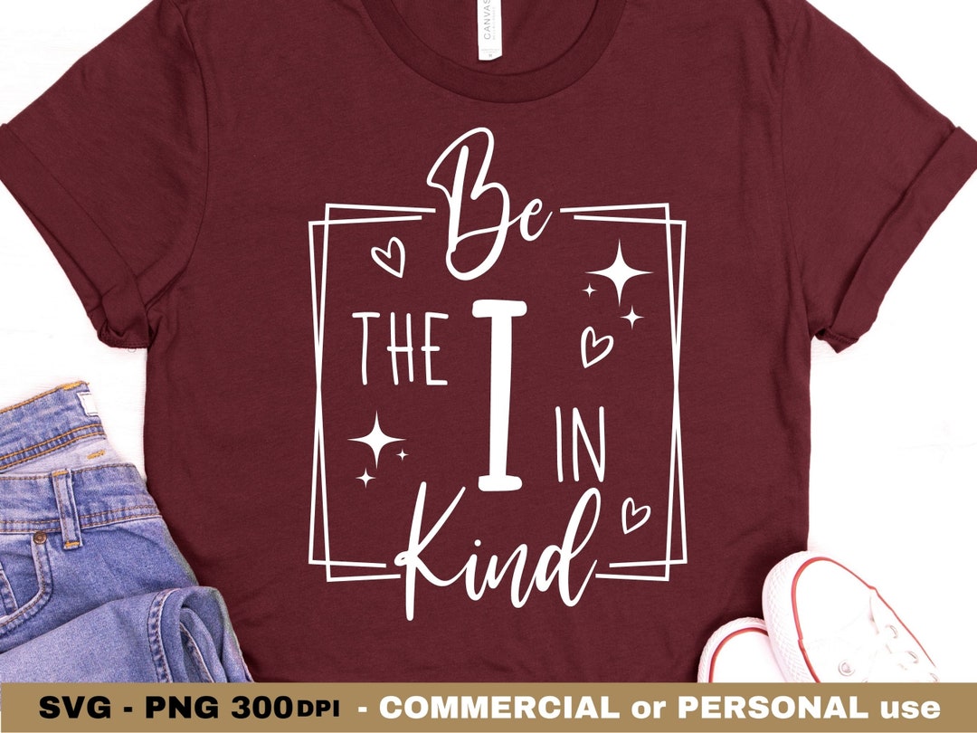 Be the I in Kind SVG PNG, Be Kind, Kindness Matters, Kind Mama ...