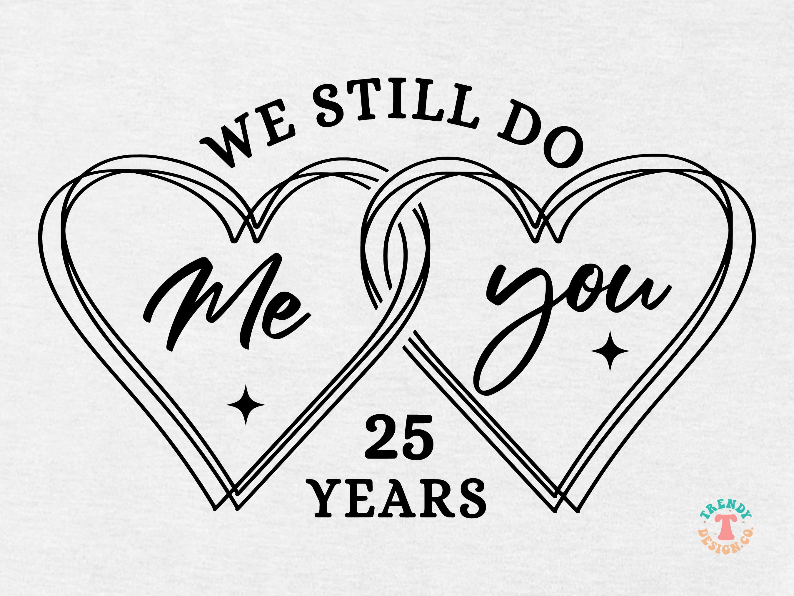 25th Anniversary SVG PNG Wedding Anniversary SVG We Still - Etsy UK