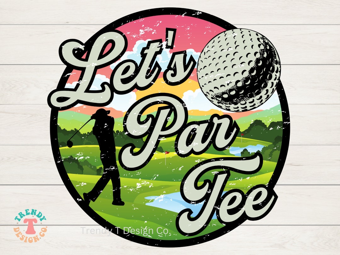 Golf PNG, Golfing PNG, Golfer PNG, Let's Par Tee, Distressed & Solid ...