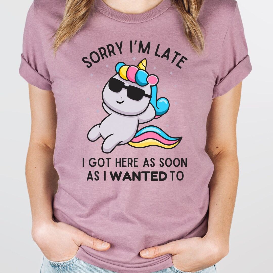Funny Sarcastic PNG, Sorry I'm Late I Got Here as Soon as I Wanted To ...