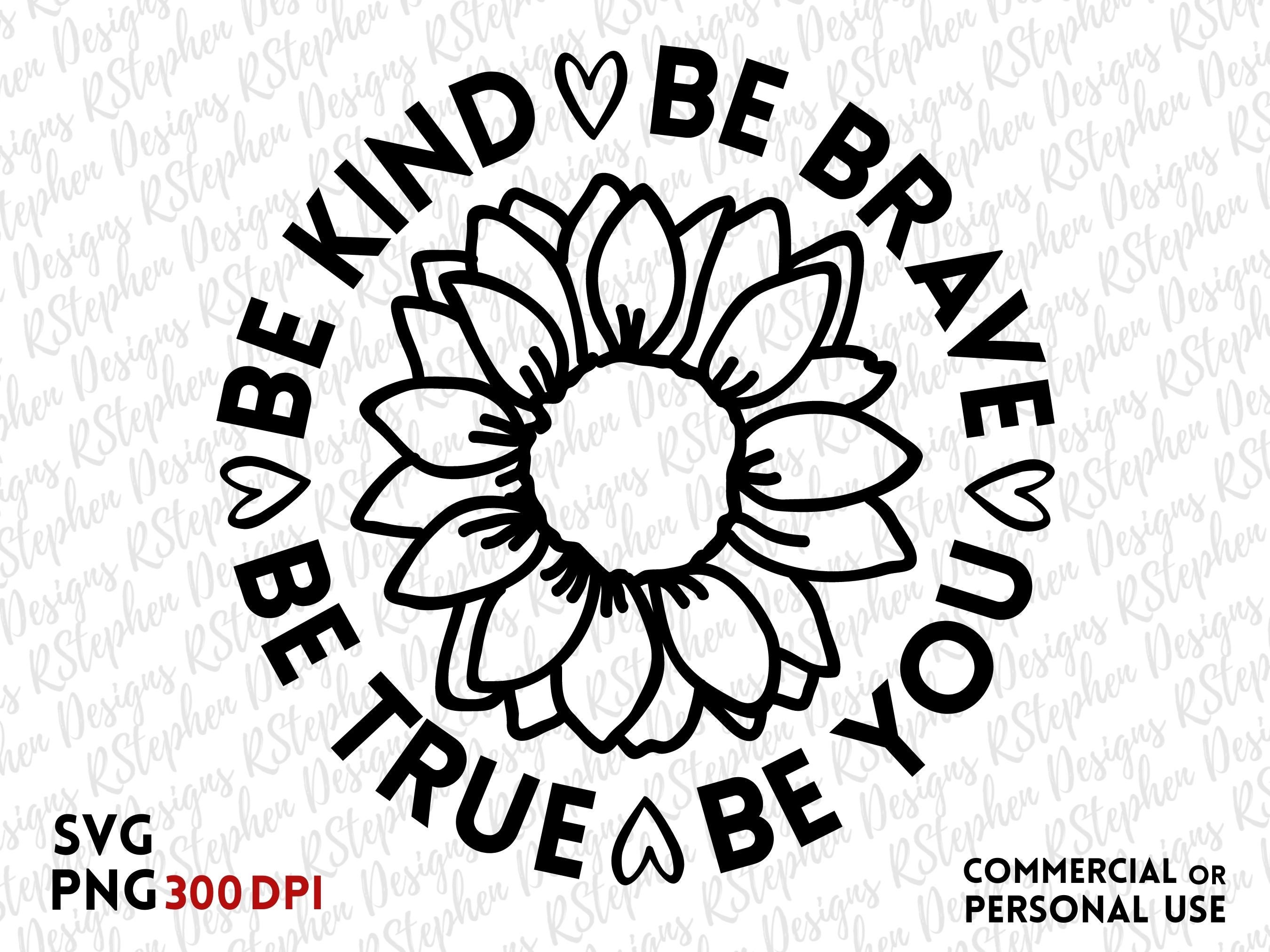 Be Kind Be Brave Be True Be You SVG PNG Inspirational - Etsy