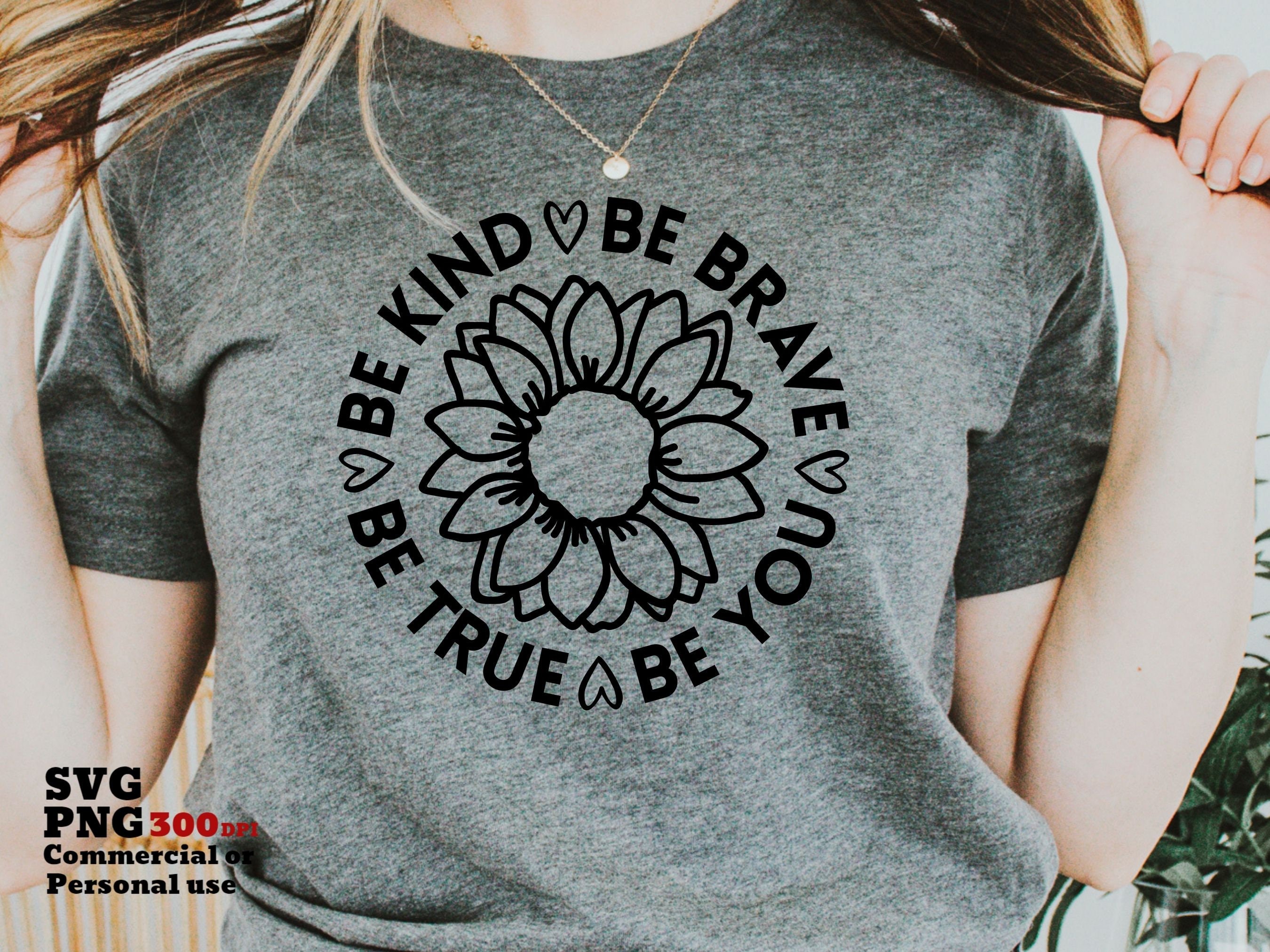 Be Kind Be Brave Be True Be You SVG PNG, Inspirational, Motivational ...