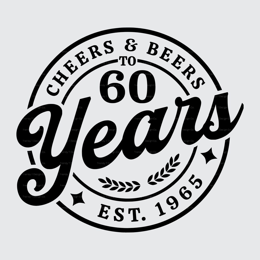 60th Birthday SVG PNG, 1965 Birthday SVG, Cheers & Beers to 60 Years ...
