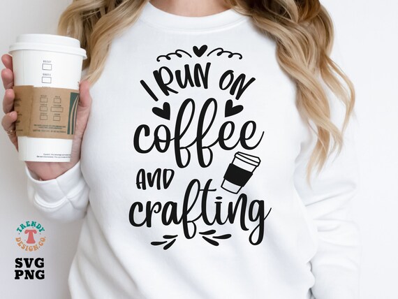I Run on Coffee and Crafting SVG PNG Cricut Svg Cut File for - Etsy