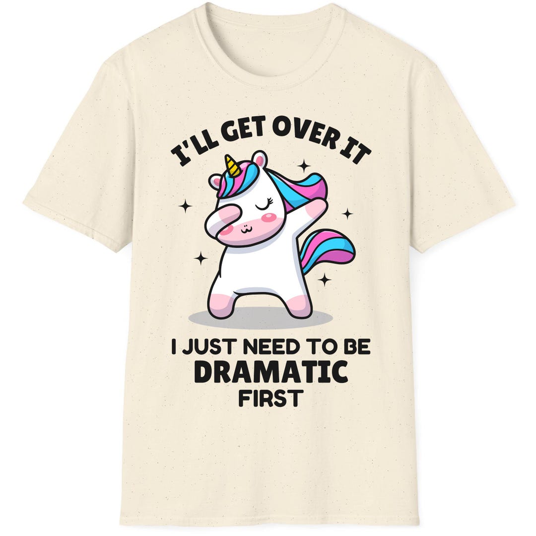Dramatic Unicorn PNG, I'll Get Over It - I Just Need to Be Dramatic ...