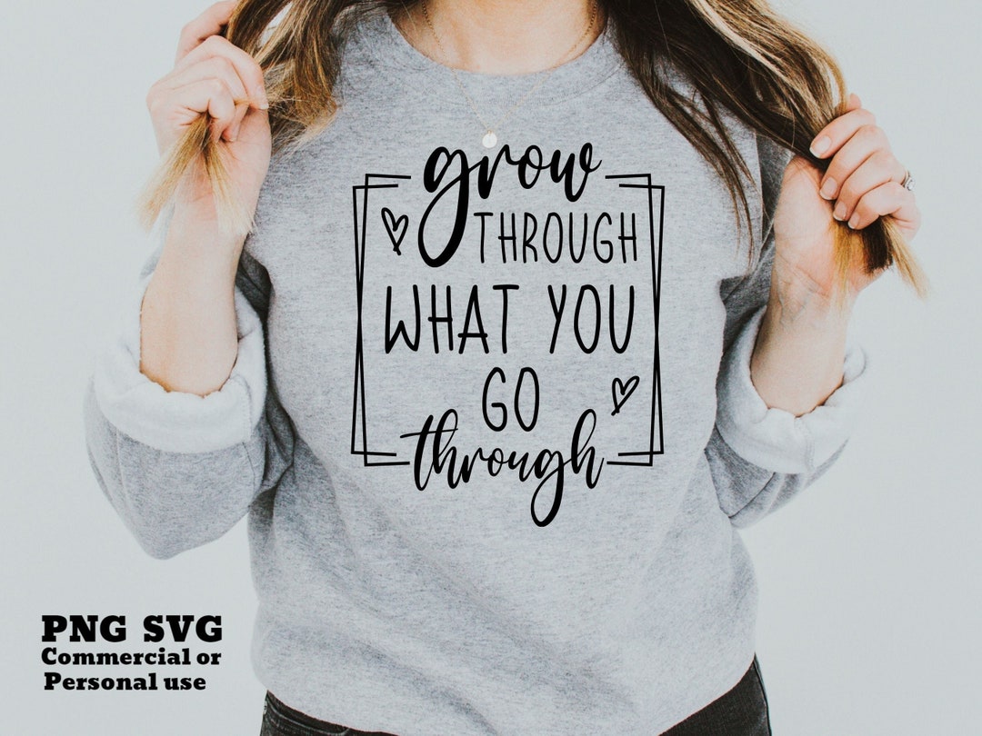 Grow Through What You Go Through PNG SVG, Endure, Inspirational ...