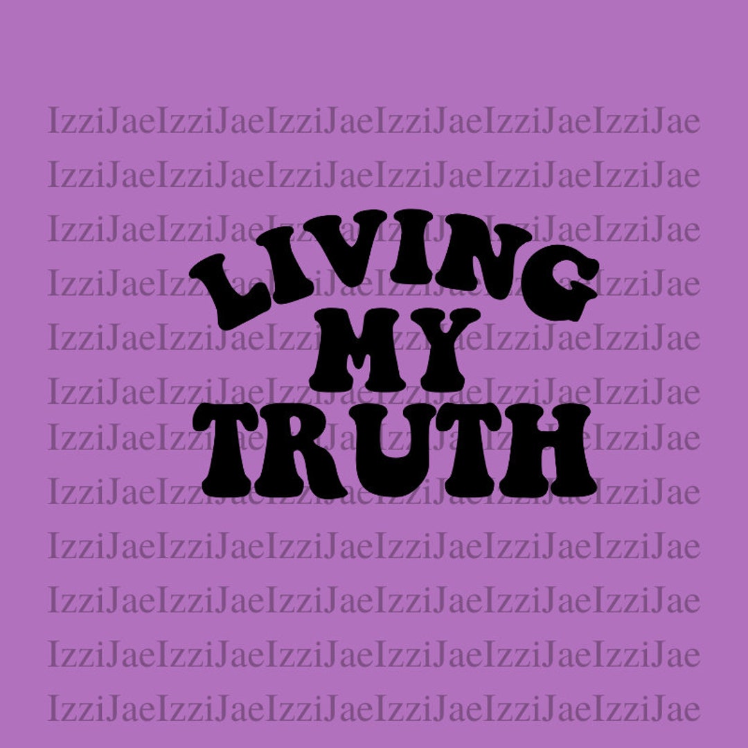 Living My Truth Digital Svg, EPS, Ai, Dxf, Jpg, Png, Empowerment ...