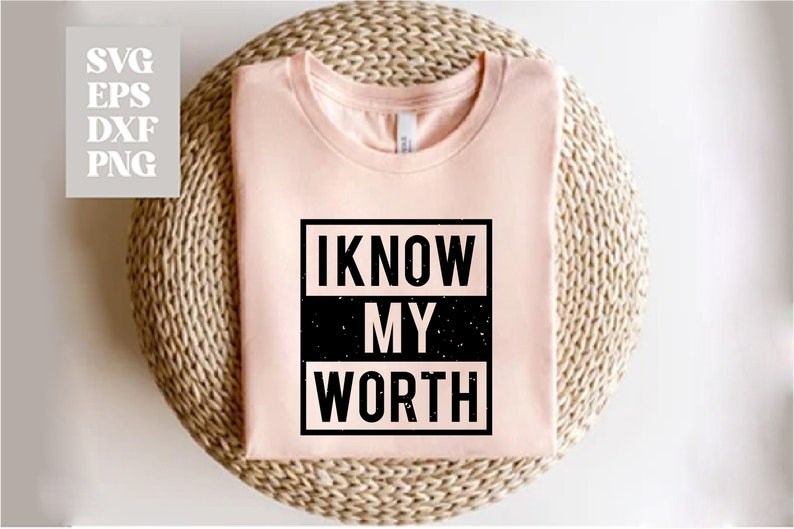 I Know My Worth Digital File Svg, Eps, Png, Dxf Motivational ...