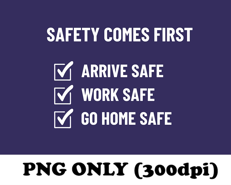 Safety Comes First PNG, Arrive Safe, Work Safe, Go Home Safe ...