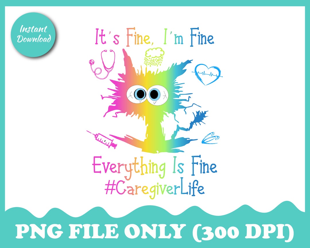 It's Fine I'm Fine Everything is Fine PNG, #caregiverlife, Frazzled Cat ...