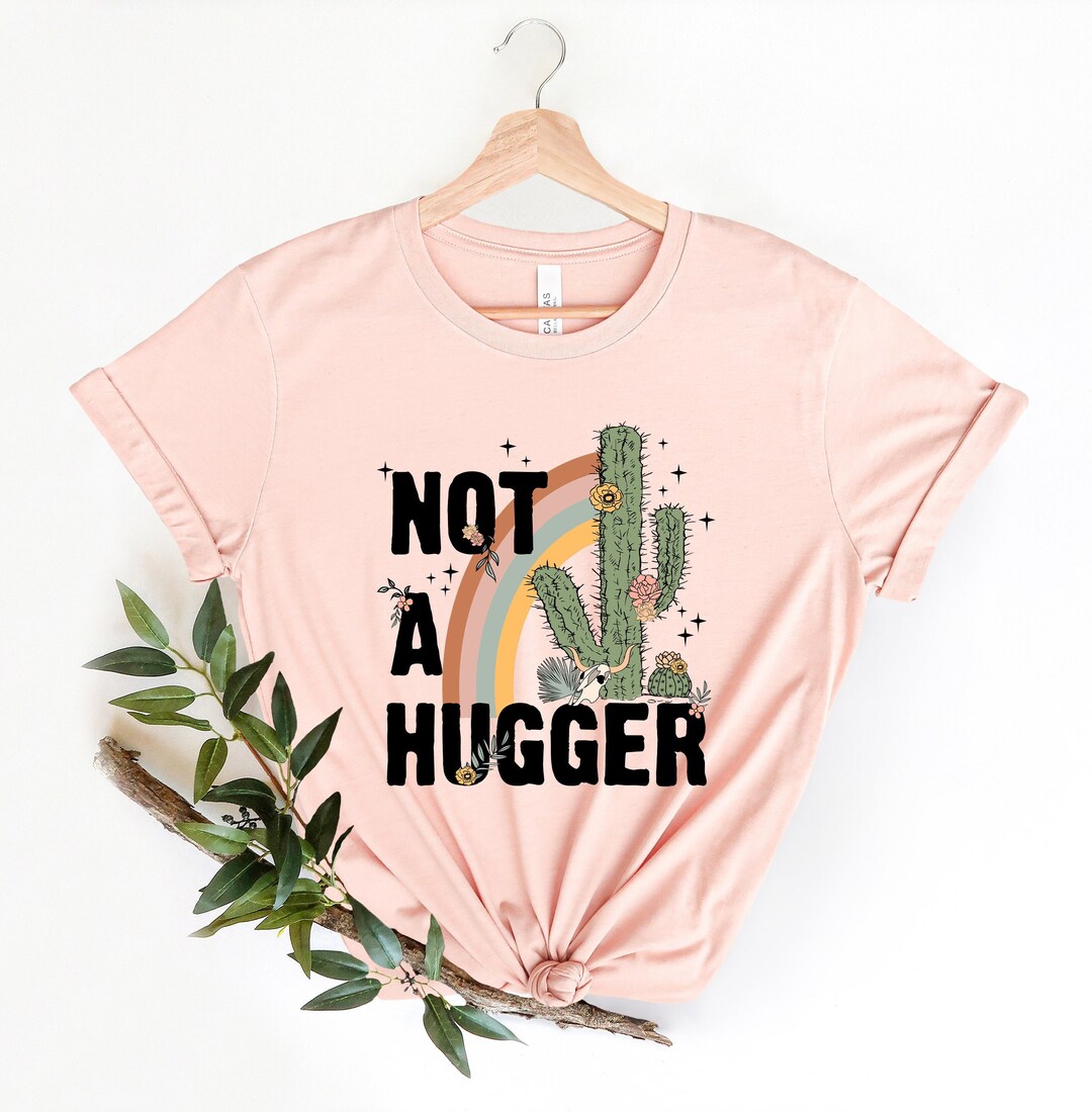 Not a Hugger T Shirt, Not A Hugger Shirt, Don't Hug Me Shirt, Cactus ...