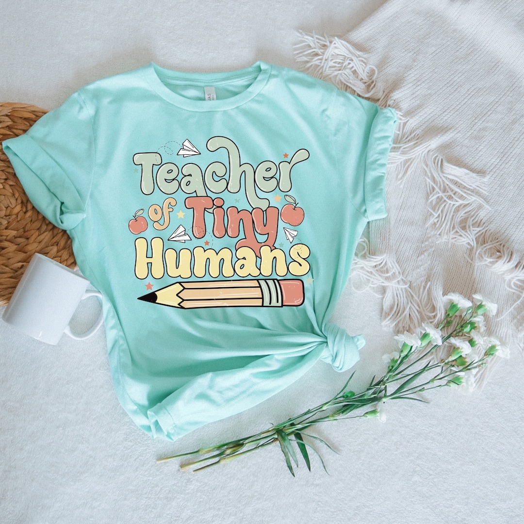 Teacher of Tiny Humans Shirt, Kindergarten Teacher Tshirt, Teacher of ...