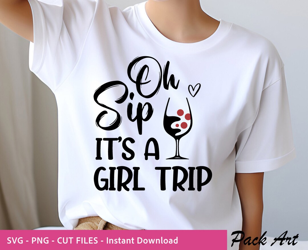 Oh Sip It's A Girl's Trip Svg, Png, Eps, Pdf Files, Girls Trip Shirt Svg, Girls Trip Svg, Girl's ...