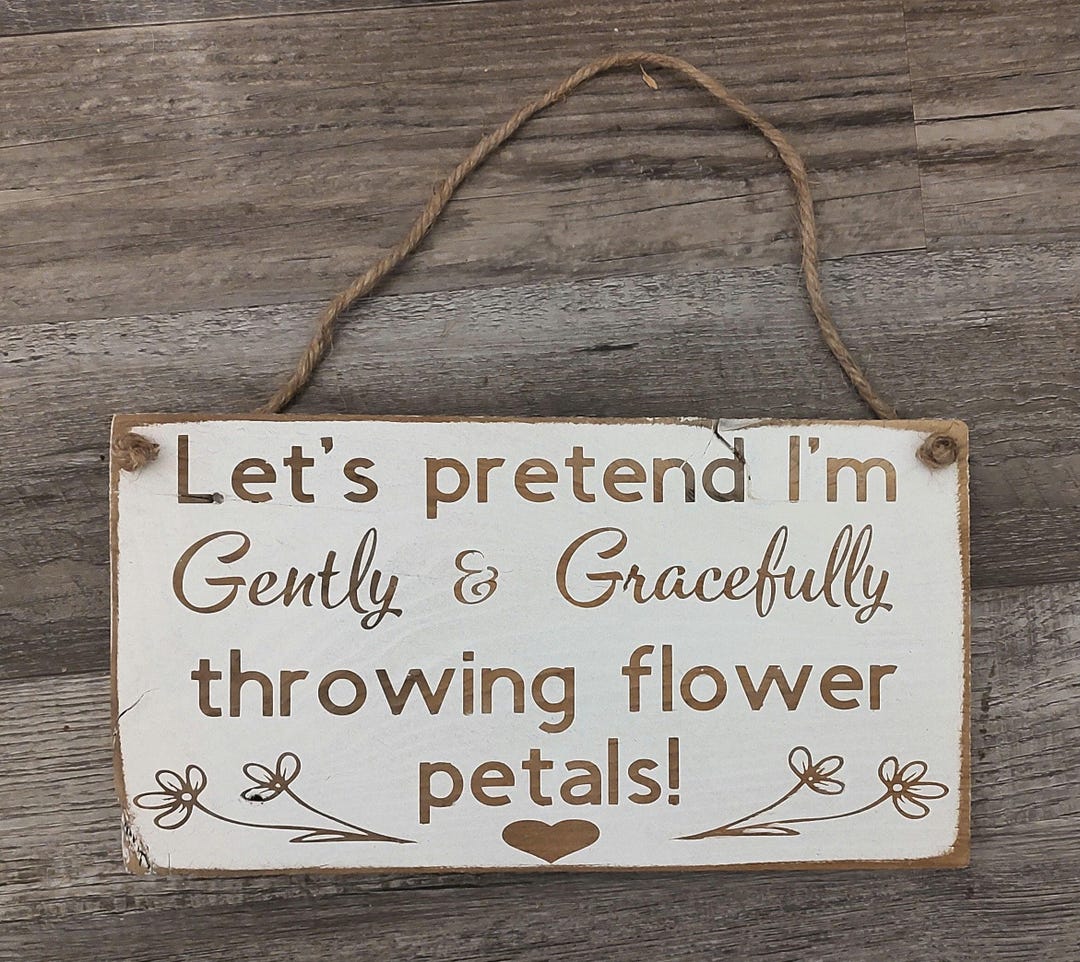 Flower Girl/ Wedding Sign / " Let's Pretend I'm Gently & Gracefully ...