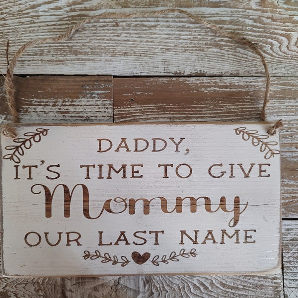Wedding Sign Daddy Its Time to Give Mommy Our Last Name - Etsy