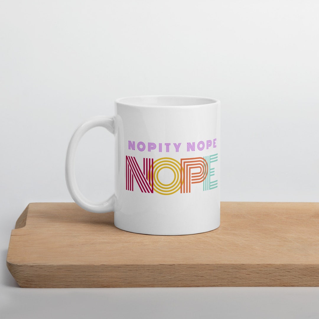 Nope Mug Nopity Nope Mug Funny Mug Mom Mug Dad Mug Teacher Mug - Etsy