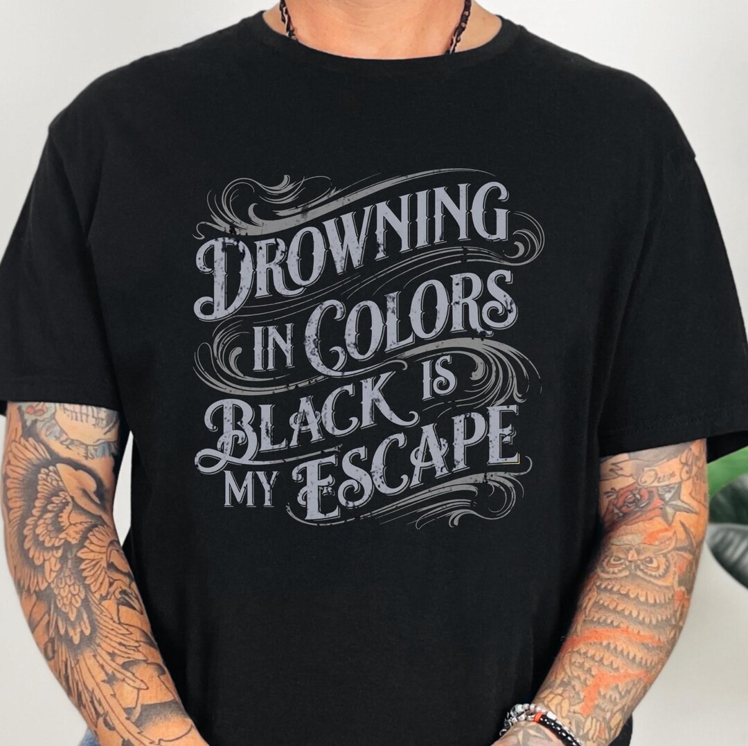 Goth drowning in Colors, Black is My Escape Unisex T-shirt, Gift for ...