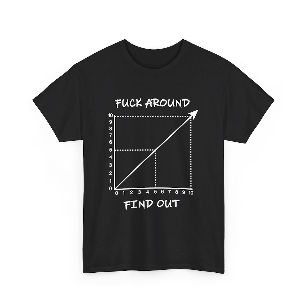 Fuck Around & Find Out Cotton T-shirt, F Around Find Out Shirt, Funny ...