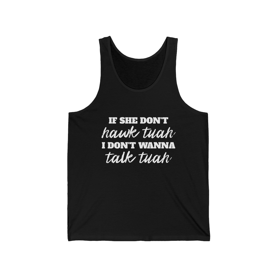 If She Don't Hawk Tuah I Don't Wanna Talk Tuah Jersey Tank Top, Funny ...