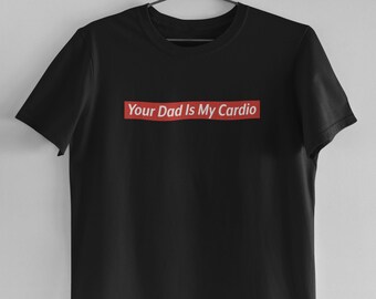 Your Dad is My Cardio Shirt - Etsy