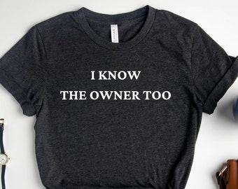 I Know the Owner Shirt - Etsy