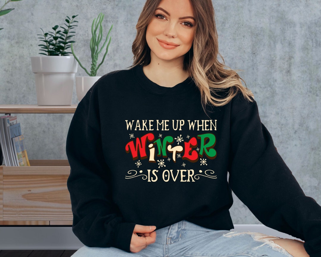 Wake Me up When Winter is Over Sweatshirt, Funny Winter Shirt, Cozy ...