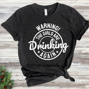 Warning the Girls Drinking Again Shirt Drinking Night Shirt - Etsy