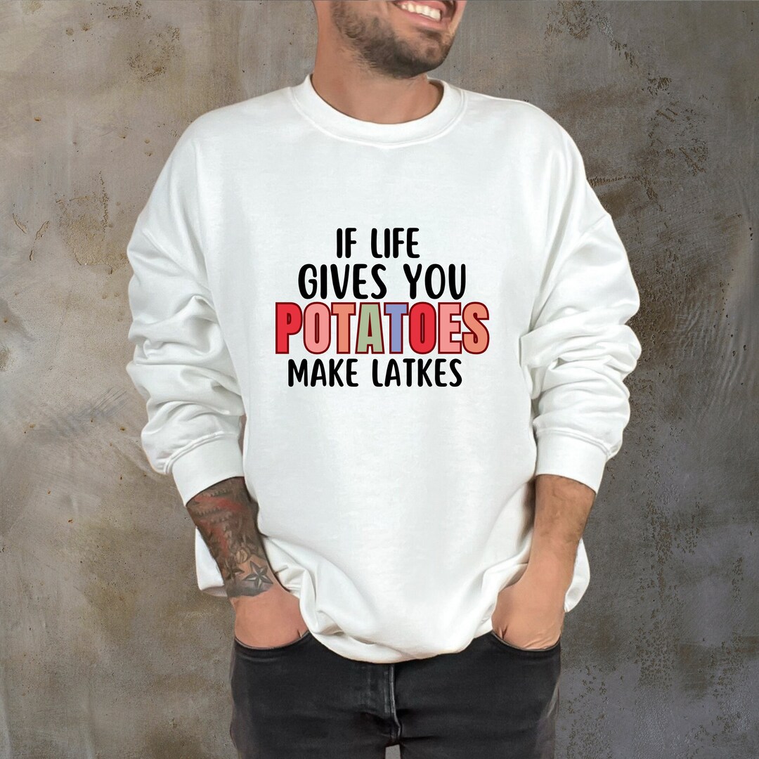 If Life Gives You Potatoes Make Latkes Sweatshirt, Happy Hanukkah ...