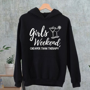 Girls Weekend Cheaper Than Therapy Sweatshirt, Friends Trip Hoodie, Mom ...