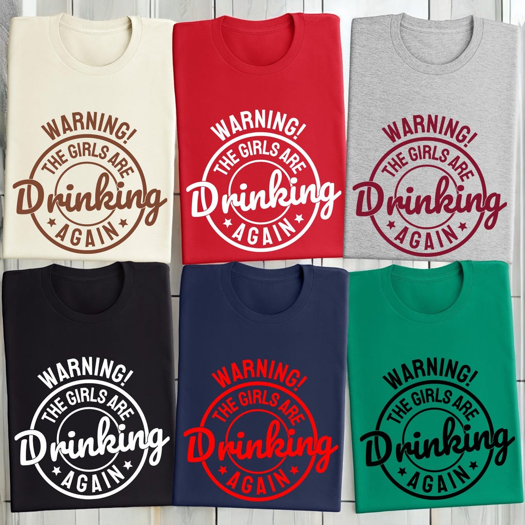 Warning the Girls Are Drinking Again Shirt, Funny Alcohol T-shirts ...