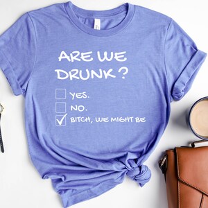 Are We Drunk Shirt, Funny Drunk T-shirts, Sarcastic Clothes, Adult ...