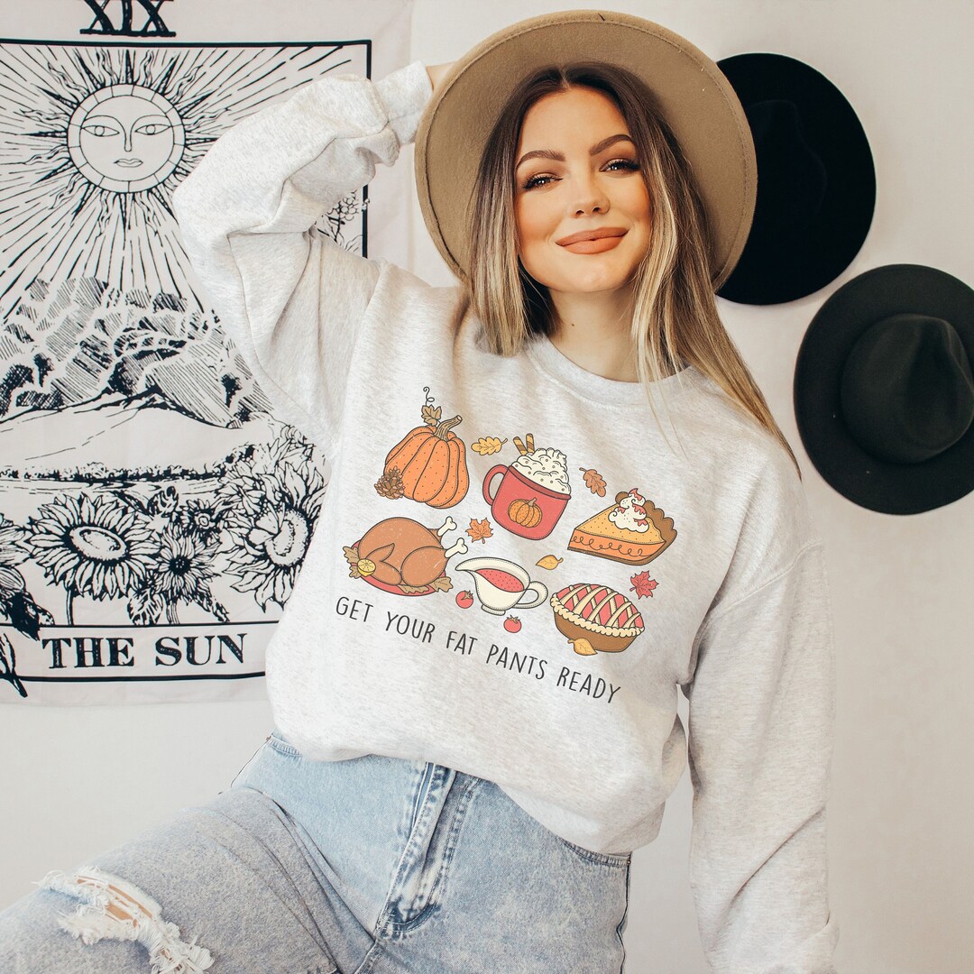 Get Your Fat Pants Ready Funny Thanksgiving Sweatshirt, Sweatshirt ...