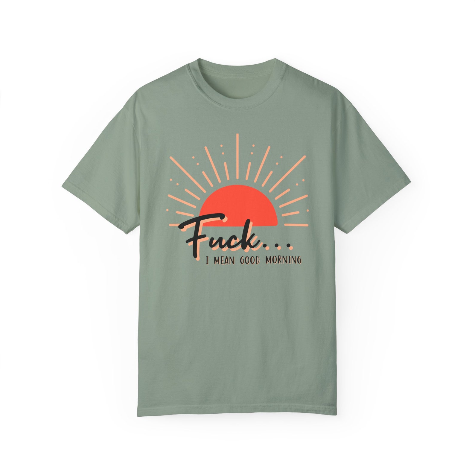 FK.. I Mean Good Morning Comfort Colors 1717 Unisex T-shirt Garment ...
