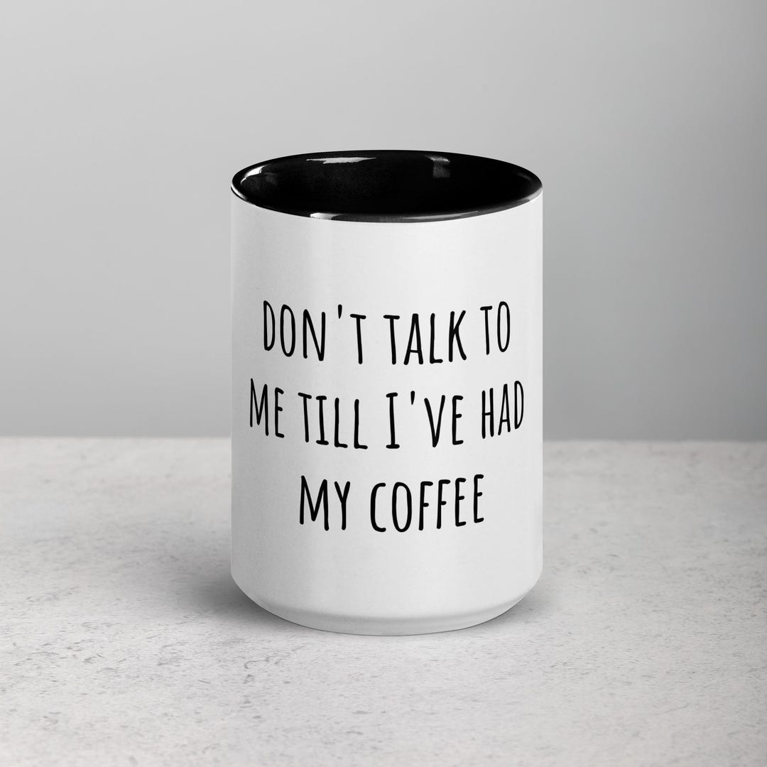 Don't Talk to Me Till I've Had My Coffee, Funny Mug, Sarcastic Mug ...