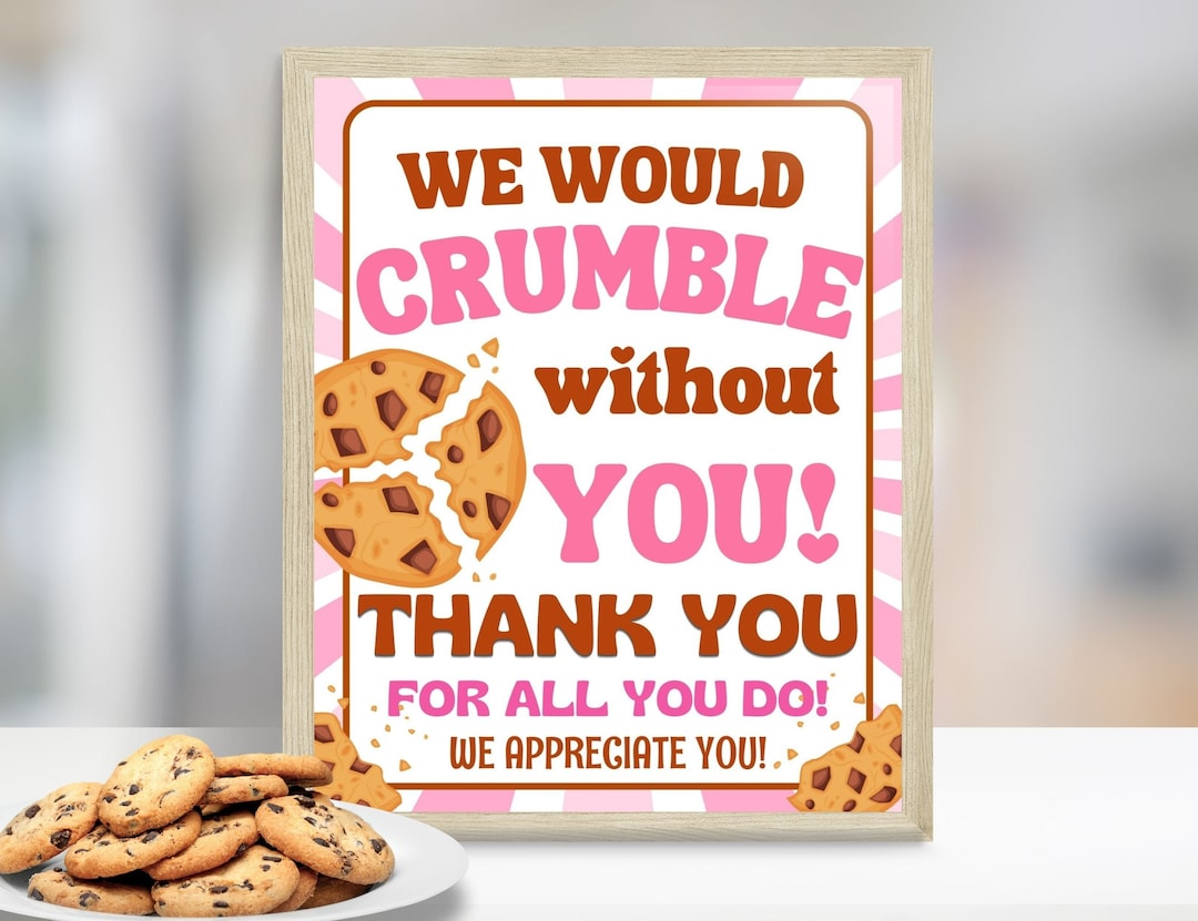 Cookie Appreciation Sign, We Would Crumble Without You Cookie Sign ...