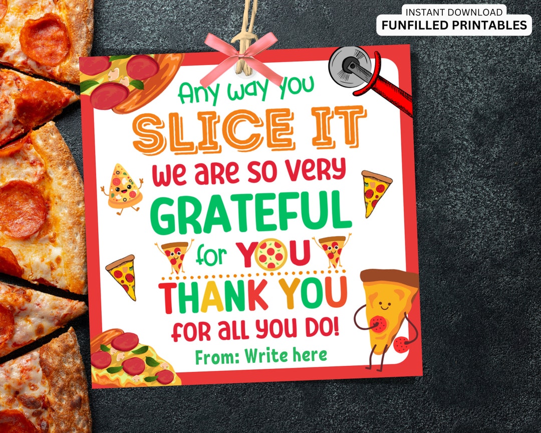 Pizza Appreciation Tag, Any Way You Slice It Pizza Teacher Appreciation ...