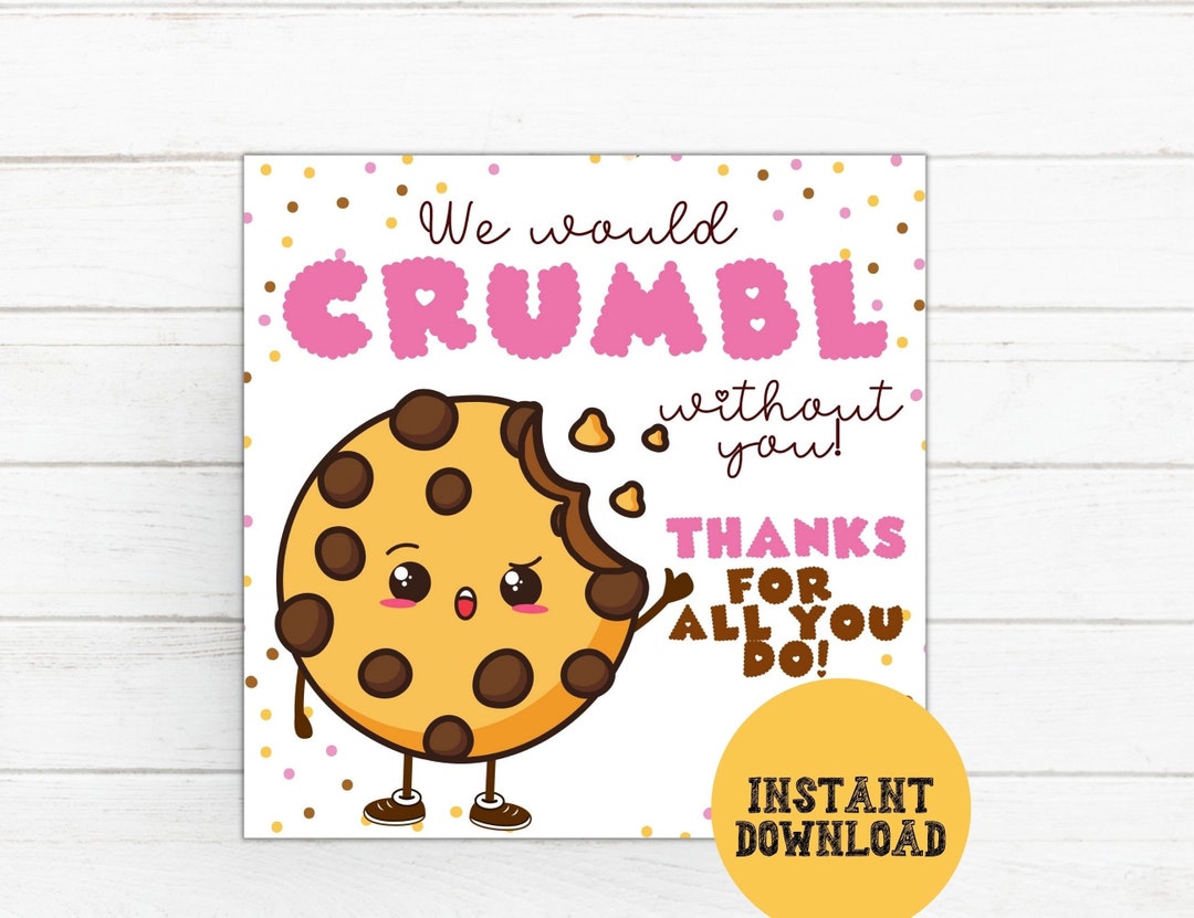 Printable Cookie Appreciation Gift Tags, Crumble Without You Teacher ...