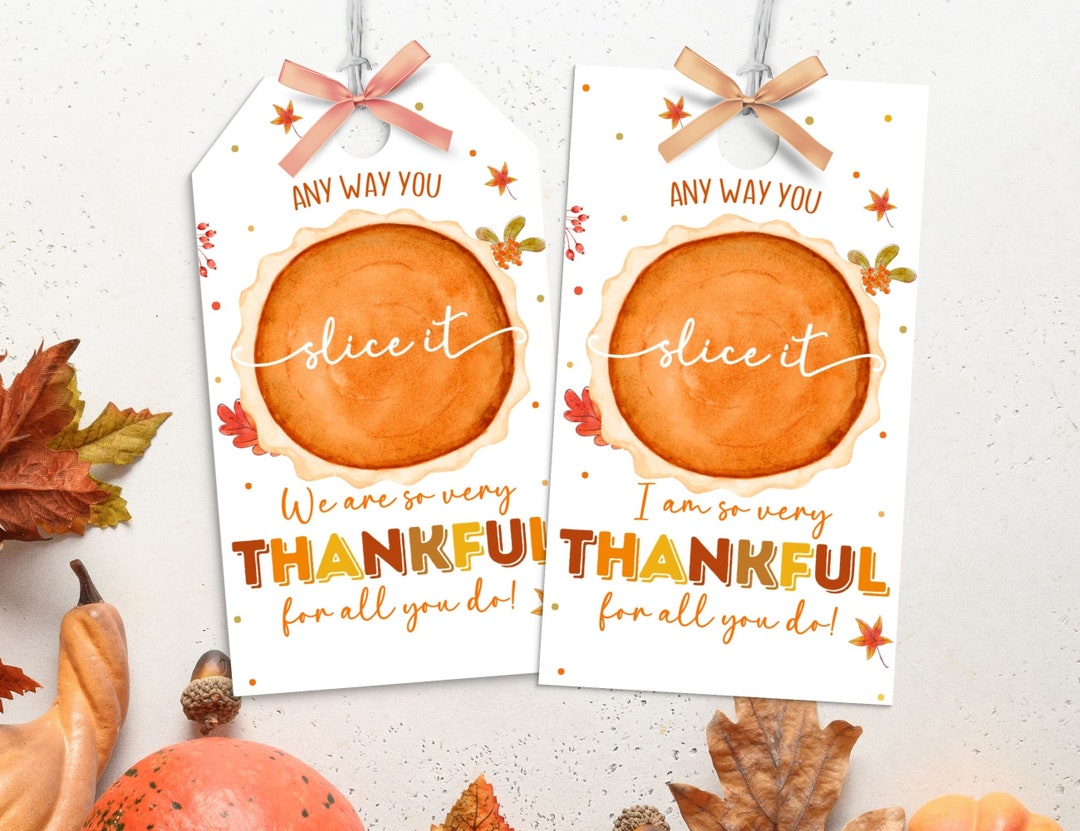 Thanksgiving Pie Tags, Any Way You Slice It Thankful for You Tag ...