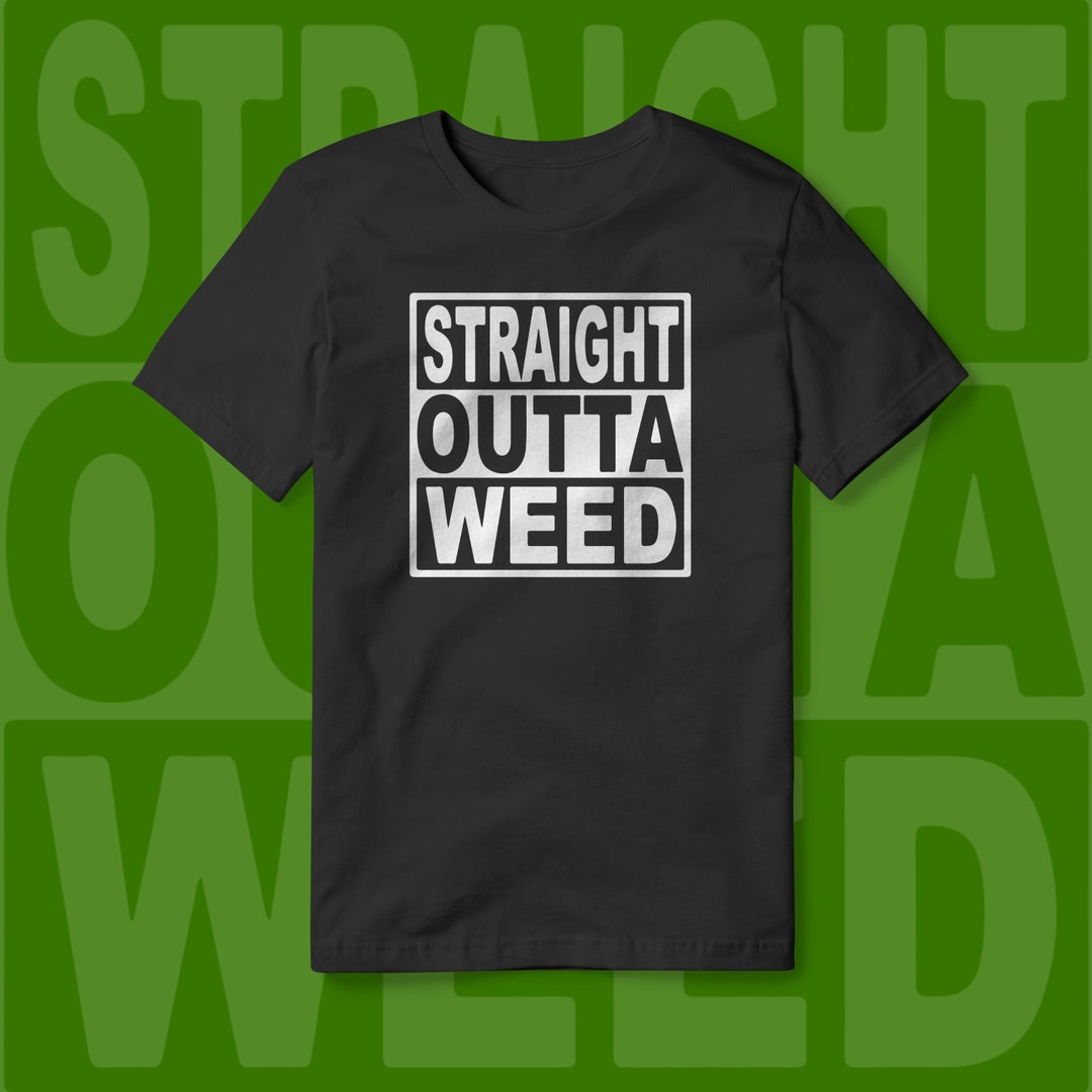 Straight Outta Weed Tshirt 420 Cannabis Stoner Smoker NWA Hiphop - Etsy